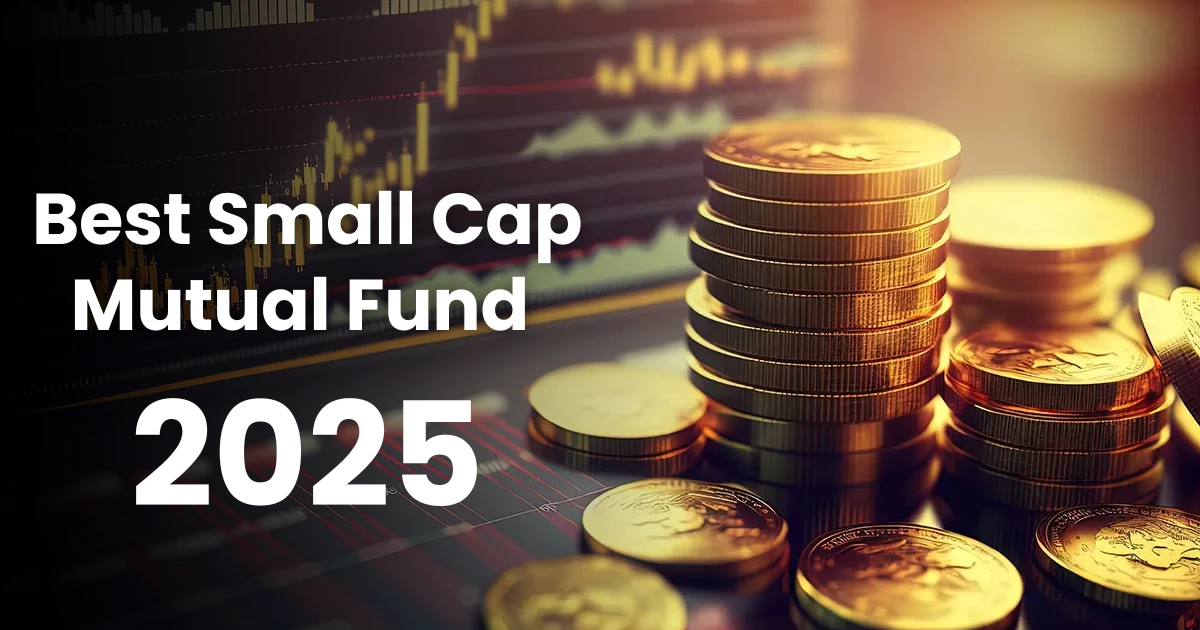 Best Small Cap Mutual Funds In India 2025 – High Growth Picks